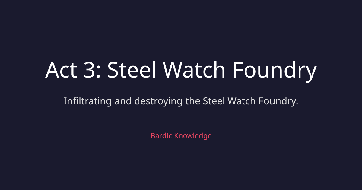 Act 3: Steel Watch Foundry | Walkthrough